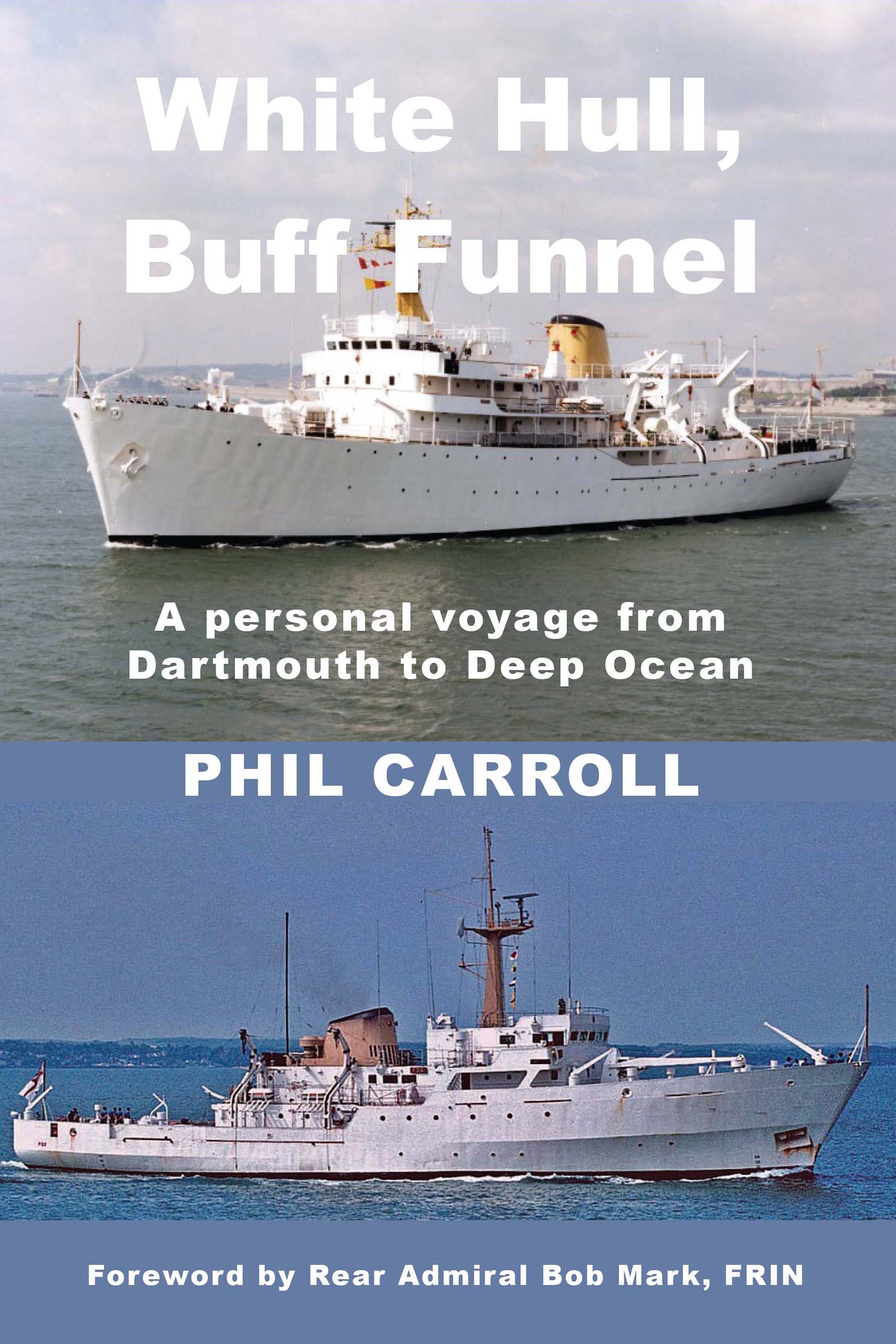 White Hull, Buff Funnel: A Personal Voyage from Dartmouth to Deep Ocean ...